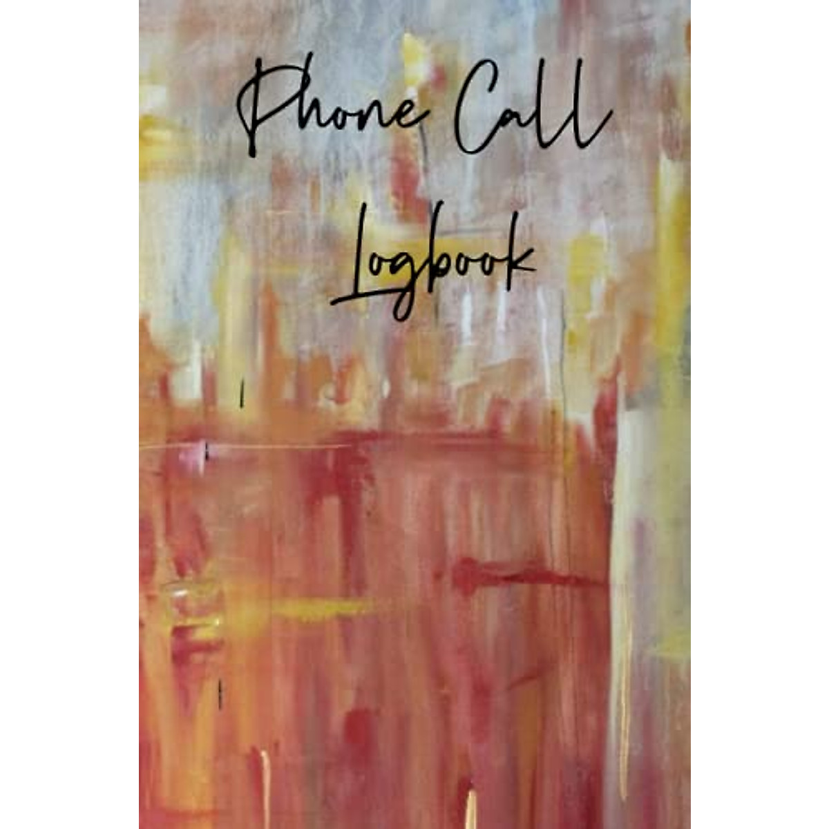 Phone Call Logbook: Calls And Messages Book, A Notebook For Front Desk Clerks, Assistants, Secretaries