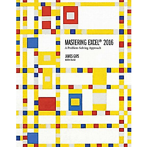 Mastering Excel 2016: A Problem-Solving Approach