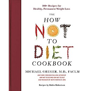 The How Not to Diet Cookbook: 100+ Recipes for Healthy, Permanent Weight Loss