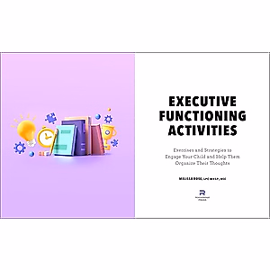 Executive Functioning Activities: Exercises and Strategies to Engage Your Child and Help Them Organize Their Thoughts