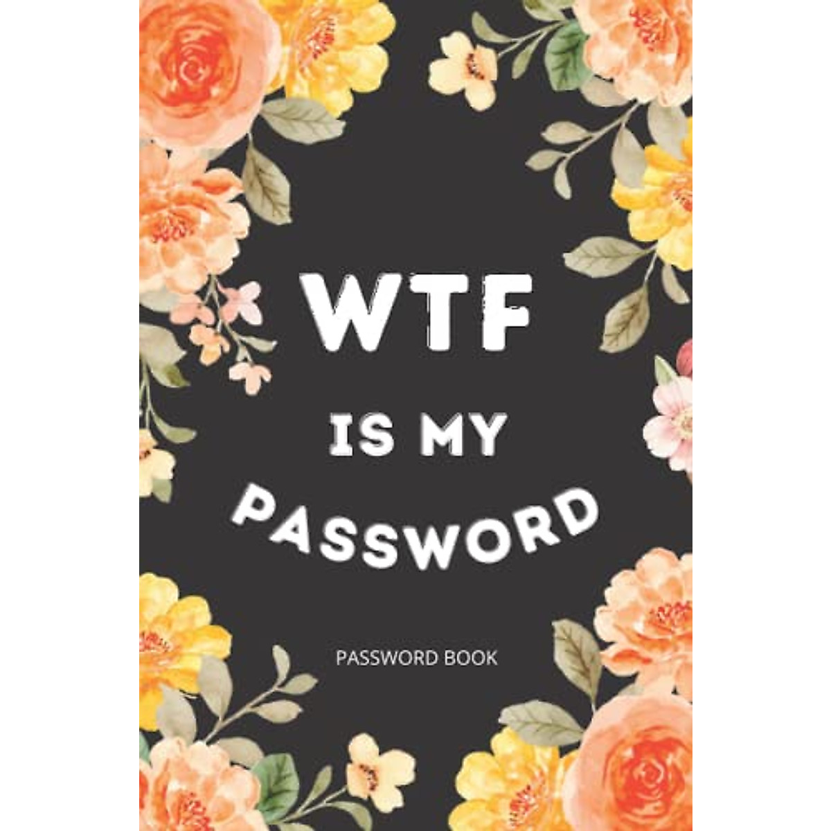 Password Book with Alphabetical Tabs: WTF Is My password book, Alphabetical A-Z Tabs - funny Organizer for Usernames, Logins, Website and Email