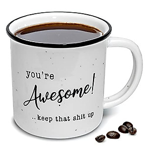 You're Awesome Coffee Mug 11 Ounce, Youre Awesome Keep That Shit Up Mug, Youre Awesome Mug, Coffee Mug Youre Awesome, You Are Awesome Mug Coffee Mug Funny Hilarious Coffee Mug Funny Coffee Mug