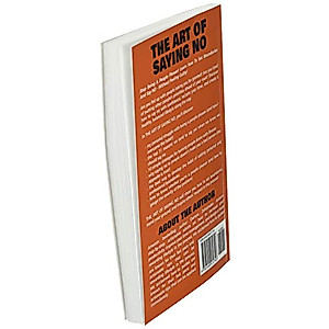 The Art Of Saying NO: How To Stand Your Ground, Reclaim Your Time And Energy, And Refuse To Be Taken For Granted (Without Feeling Guilty!) (The Art Of Living Well)