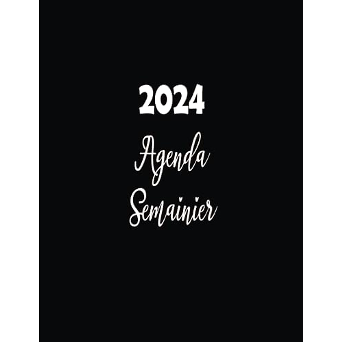2024 Agenda Semainier: Format "8,5x11" Planificateur Hebdomadaire Et Mensuel | 1 Semaine Sur 2 Pages | Weekly Planner ... | Calendrier 12 Mois - ... avec planification mensuelle (French Edition)