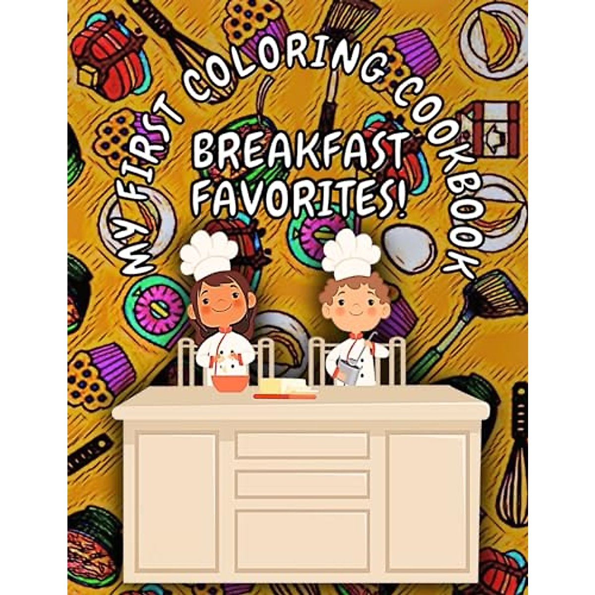 My First Coloring Cookbook: Breakfast Favorites: A Children's Cookbook That Doubles As A Coloring Book