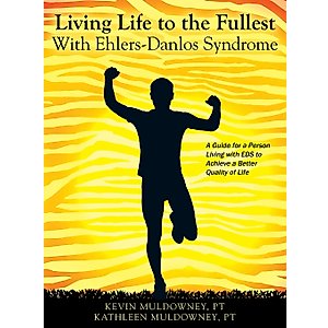Living Life to the Fullest with Ehlers-Danlos Syndrome: Guide to Living a Better Quality of Life While Having EDS