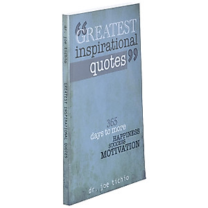 Greatest Inspirational Quotes: 365 days to more Happiness, Success, and Motivation