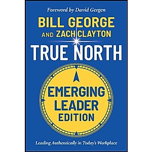True North: Leading Authentically in Today's Workplace, Emerging Leader Edition