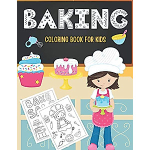 Baking Coloring Book For Kids: Ages 4-8 - Features Over 30 Pages Of Color-In Illustrations Of Cute Bakers, Cupcakes, Cakes, Sweets, Donuts, Unicorn Cakes And More! (Large)