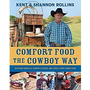 Comfort Food The Cowboy Way: Backyard Favorites, Country Classics, and Stories from a Ranch Cook