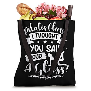 Pilates Class? I Thought You Said Pour A Glass! Tote Bag
