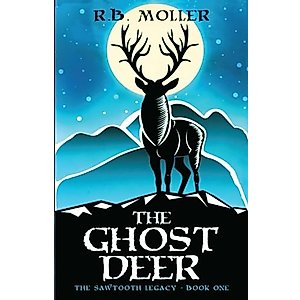 The Ghost Deer: The Sawtooth Legacy : Book One