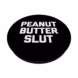 Peanut Butter Slut T-Shirt funny saying sarcastic humor food PopSockets Adhesive PopGrip