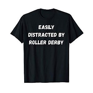 Funny Roller Derby Shirt, Easily Distracted By Roller Derby T-Shirt