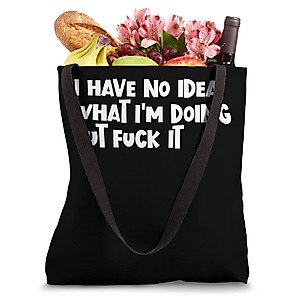 I Have No Idea What I'm Doing But Fuck It Tote Bag