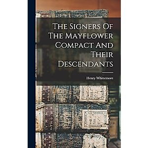 The Signers Of The Mayflower Compact And Their Descendants