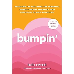 Bumpin': The Modern Guide to Pregnancy: Navigating the Wild, Weird, and Wonderful Journey From Conception Through Birth and Beyond