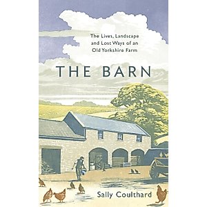 The Barn: The Lives, Landscape and Lost Ways of an Old Yorkshire Farm