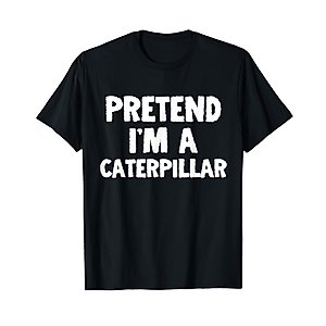 Pretend I'm A Caterpillar Funny Halloween Costume Humor T-Shirt