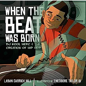 When the Beat Was Born: DJ Kool Herc and the Creation of Hip Hop (Coretta Scott King - John Steptoe Award for New Talent)