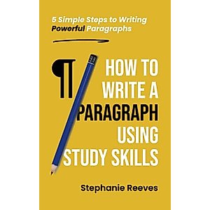 How to Write a Paragraph Using Study Skills: 5 Simple Steps to Writing Powerful Paragraphs