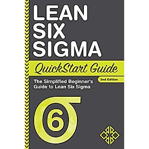 Lean Six Sigma QuickStart Guide: The Simplified Beginner's Guide to Lean Six Sigma