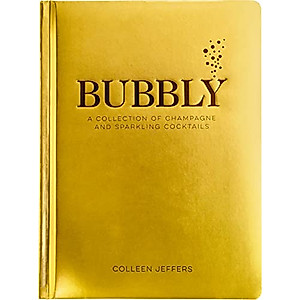 Bubbly: A Collection of Champagne and Sparkling Cocktails (Celebrate In Style with over 60 Festive Cocktail Recipes)