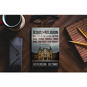 Jesus > Religion: Why He Is So Much Better Than Trying Harder, Doing More, and Being Good Enough