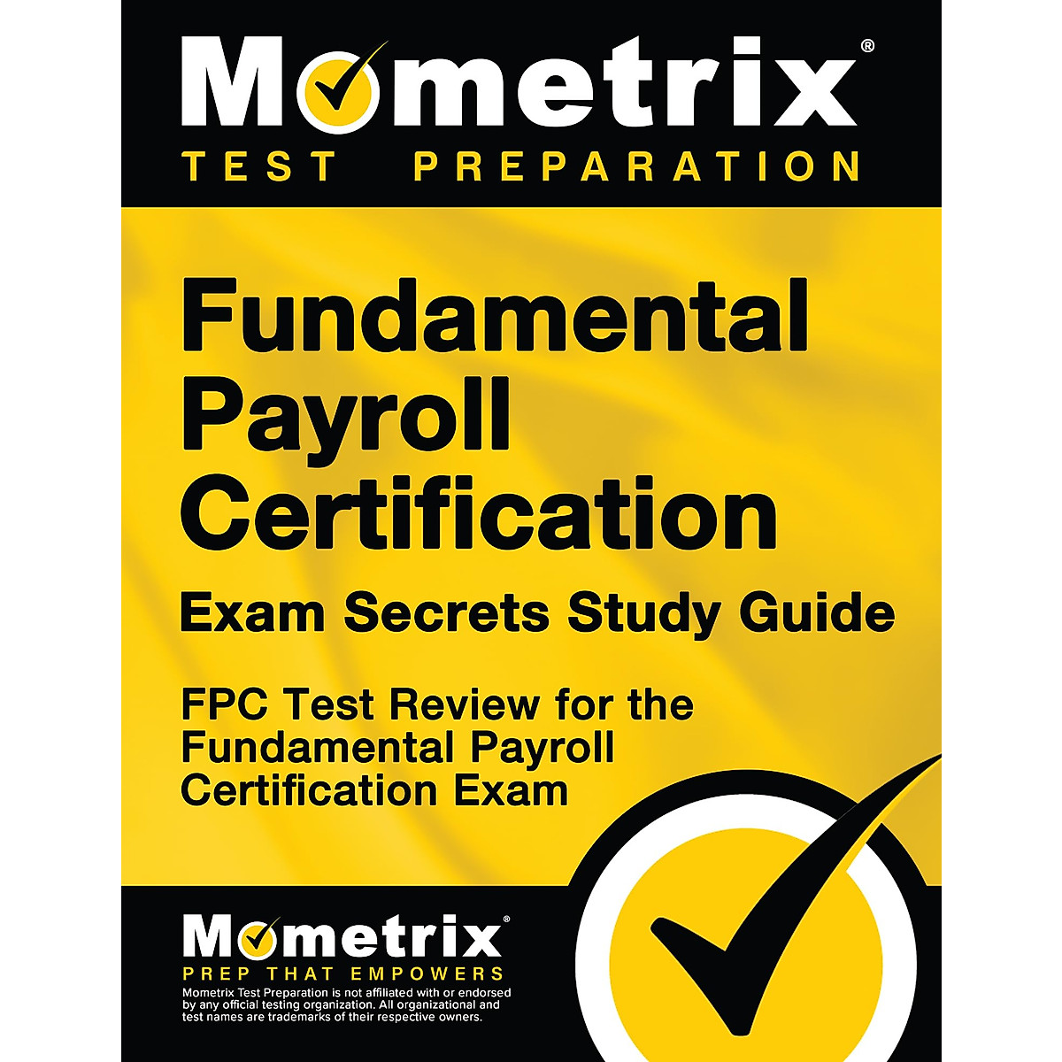 Fundamental Payroll Certification Exam Secrets Study Guide: FPC Test Review for the Fundamental Payroll Certification Exam