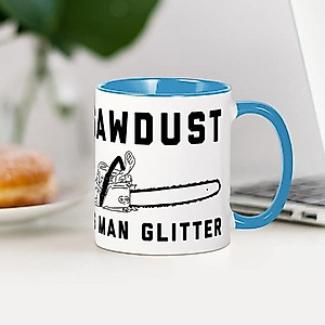 CafePress Sawdust Is Man Glitter Ceramic Coffee Mug, Tea Cup 11 oz