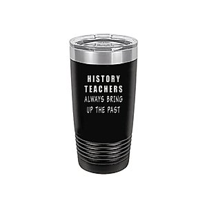 Rogue River Tactical Funny History Teacher 20 Oz. Travel Tumbler Mug Cup w/Lid Vacuum Insulated School Professor Teaching Educator Gift (Black)