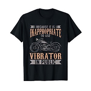 Because It Is Inappropriate To Use Vibrator In Public Biker T-Shirt