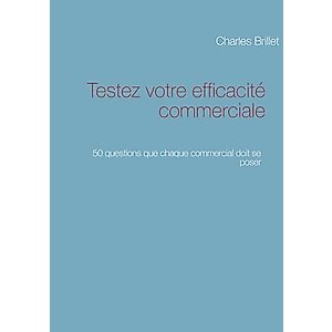 Testez votre efficacité commerciale: 50 questions que chaque commercial doit se poser