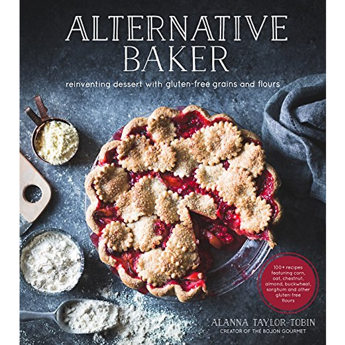 Alternative Baker: Reinventing Dessert with Gluten-Free Grains and Flours