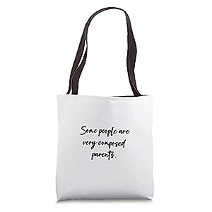 Some people are very composed parents. Tote Bag