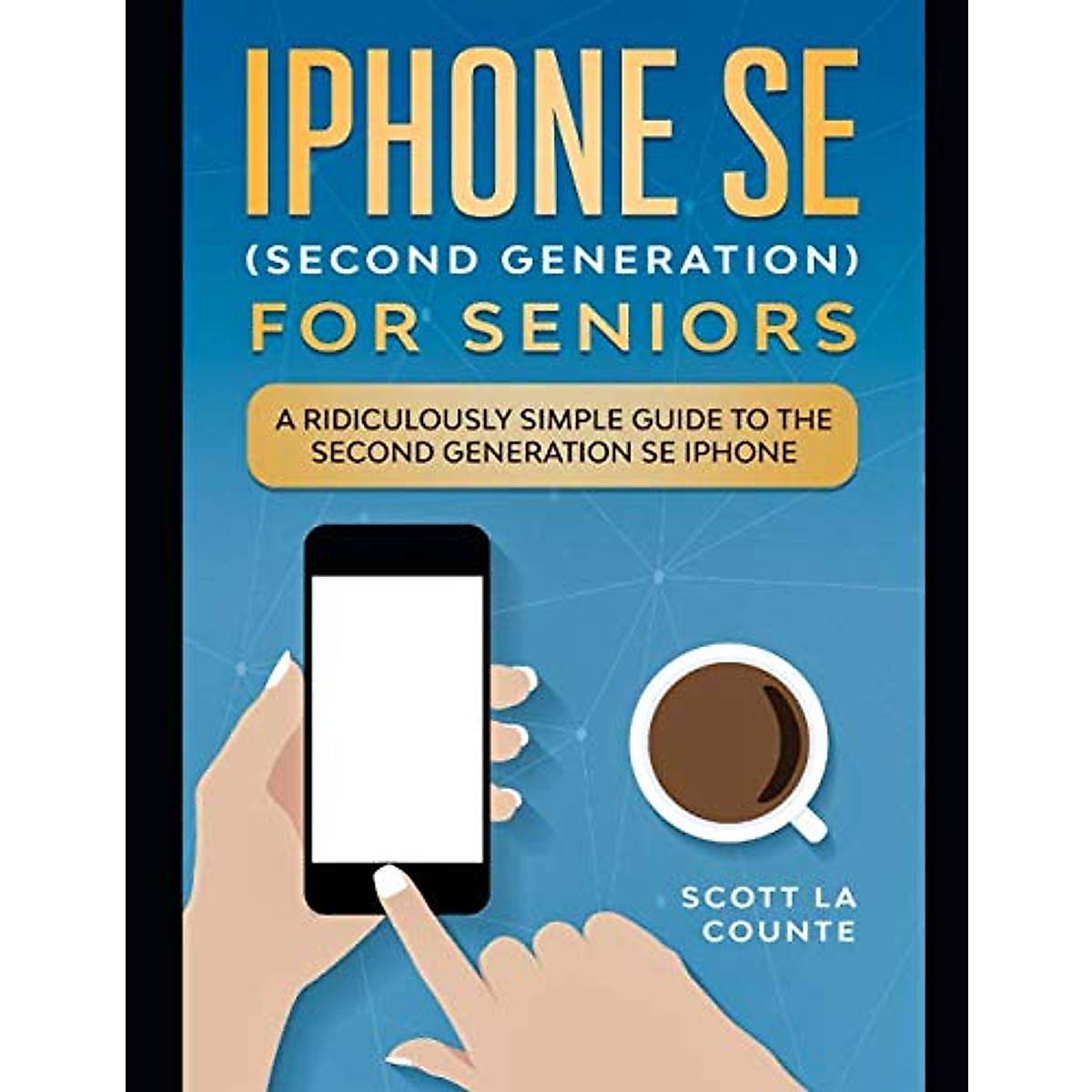 iPhone SE for Seniors: A Ridiculously Simple Guide to the Second-Generation SE iPhone