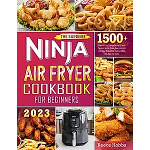 The Supreme NINJA Air Fryer Cookbook for Beginners: 1500+ Days of Easy, Energy-Saving & Tasty Recipes to Fry, Roast, Bake, and Grill Your Way to Healthier Eating Habits, Incl. Tips and Tricks