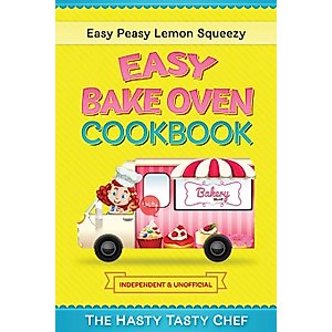 Easy Bake Oven Cookbook: Easy Peasy Lemon Squeezy Recipes