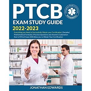 PTCB EXAM STUDY GUIDE 2022 2023 (Reviewed Edition): Everything you Need to Successfully Obtain Your Certification | Detailed Mathematical formulas | Practice Question and Answer Question Explanation