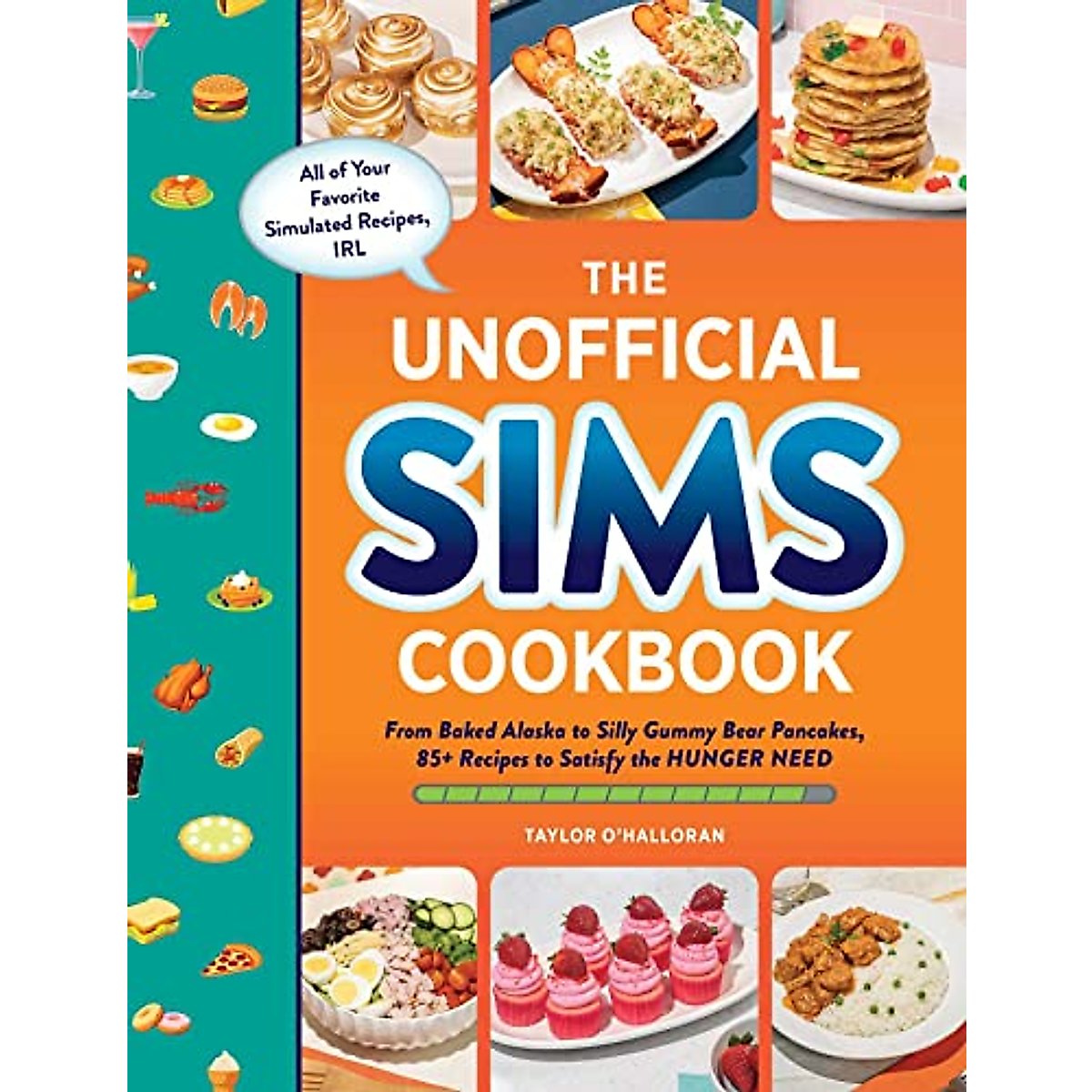 The Unofficial Sims Cookbook: From Baked Alaska to Silly Gummy Bear Pancakes, 85+ Recipes to Satisfy the Hunger Need (Unofficial Cookbook)