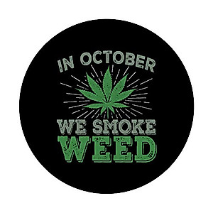 In October We Smoke Weed - Legal Marijuana Dispensary Ganja PopSockets Grip and Stand for Phones and Tablets