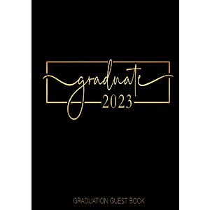 Graduate 2023 Graduation Guest Book: Class of 2023 Sign In Keepsake for Seniors / Memories, Advice & Well Wishes / Photo Pages,Gift Log & More! / Black & Gold Collection