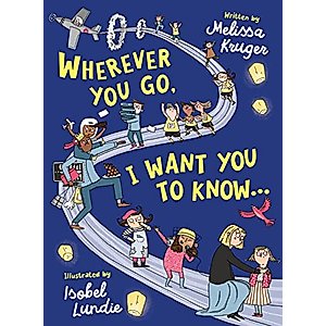 Wherever You Go, I Want You to Know...: (Beautiful Christian rhyming book for kids ages 3-7, Gift for birthdays, Christmas, Back-to-School)