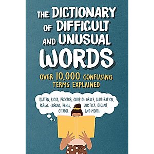 The Dictionary of Difficult and Unusual Words: Over 10,000 Confusing Terms Explained