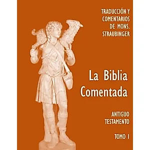 La Santa Biblia Comentada: Tomo I Antiguo Testamento (LA BIBLIA COMENTADA) (Spanish Edition)
