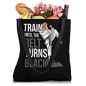 Train Until The Belt Turns Black Black Belt Belts Mma Tote Bag