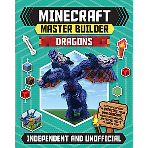 Minecraft Master Builder Dragons: A Step-by-Step Guide to Creating Your Own Dragons, Packed with Amazing Mythical Facts to Inspire You!