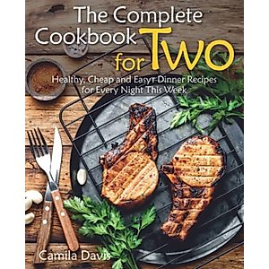 The Complete Cookbook for Two: Healthy, Cheap and Easy Dinner Recipes for Every Night This Week