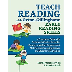 Teach Reading with Orton-Gillingham: Early Reading Skills: A Companion Guide with Dictation Activities, Decodable Passages, and Other Supplemental ... Struggling Readers and Students with Dyslexia