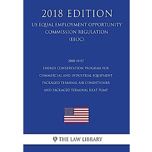 2008-10-07 Energy Conservation Program for Commercial and Industrial Equipment - Packaged Terminal Air Conditioner and Packaged Terminal Heat Pump (US ... Office Regulation) (EERE) (2018 Edition)